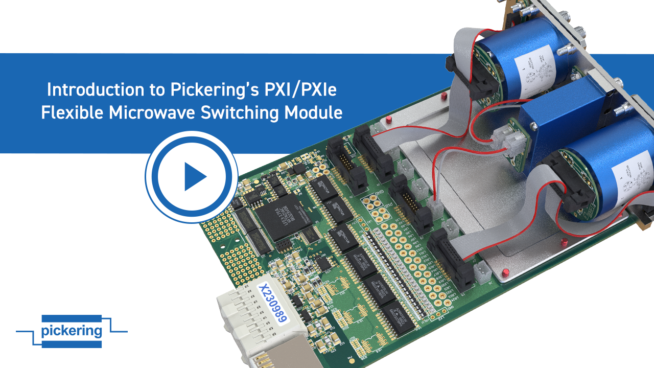 Flexible PXI & PXIe Microwave Switching Platform: Pickering Interfaces