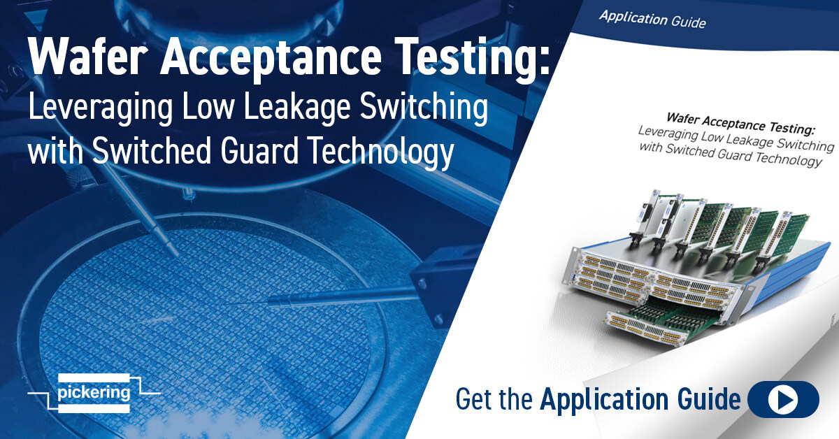 Guide | Wafer Acceptance Testing: Leveraging Low Leakage Switching Guide | Wafer Acceptance Testing: Leveraging Low Leakage Switching